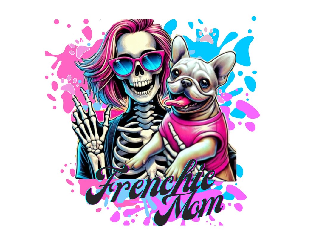 Frenchie Dog Skeleton Mom PNG, Skeleton Mom Clipart, Funny Dog Mama ...