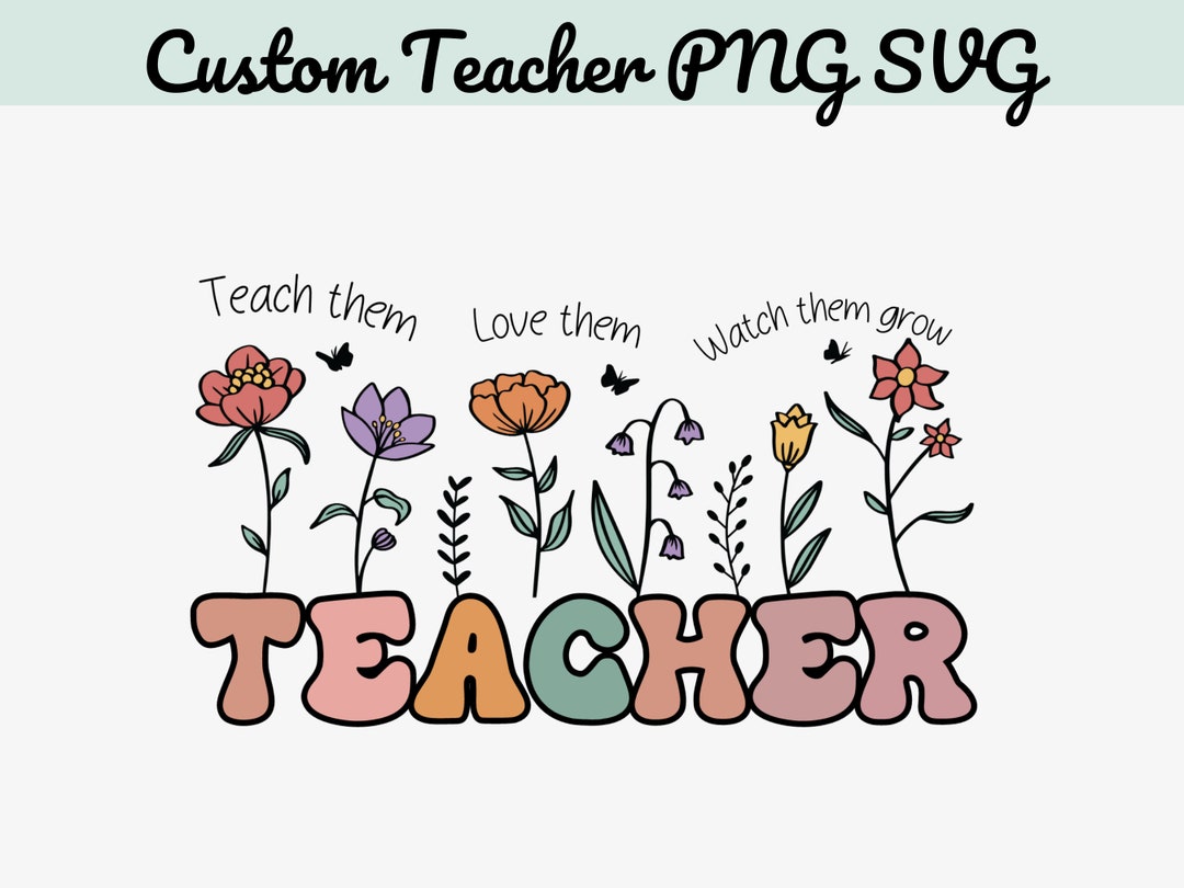 Custom Teacher T Shirt Png, Custom Teaching Gift, Watch Them Grow ...