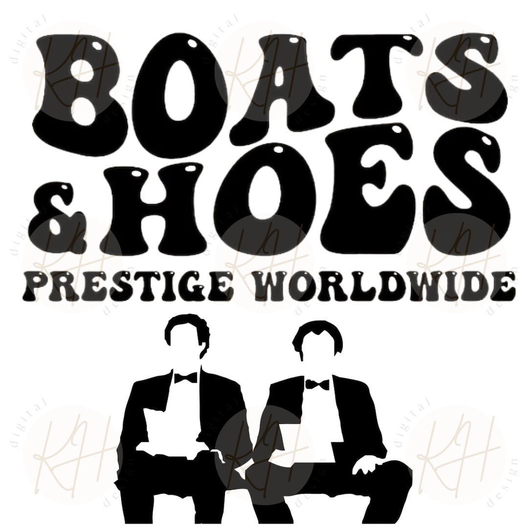 Boats and Hoes Prestige Worldwide | Step Brothers | Funny | Sublimation ...