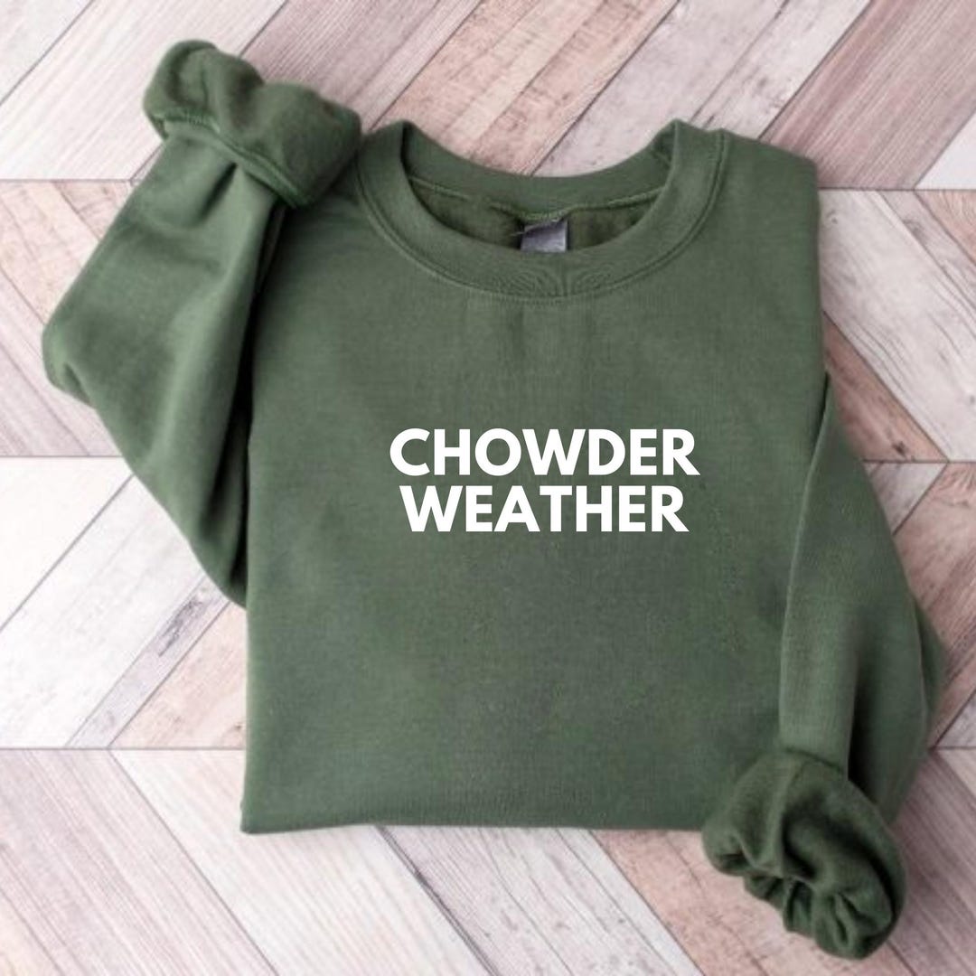 Chowder Weather Sweatshirt, Funny New England Shirt, Soup Sweater, Gift ...