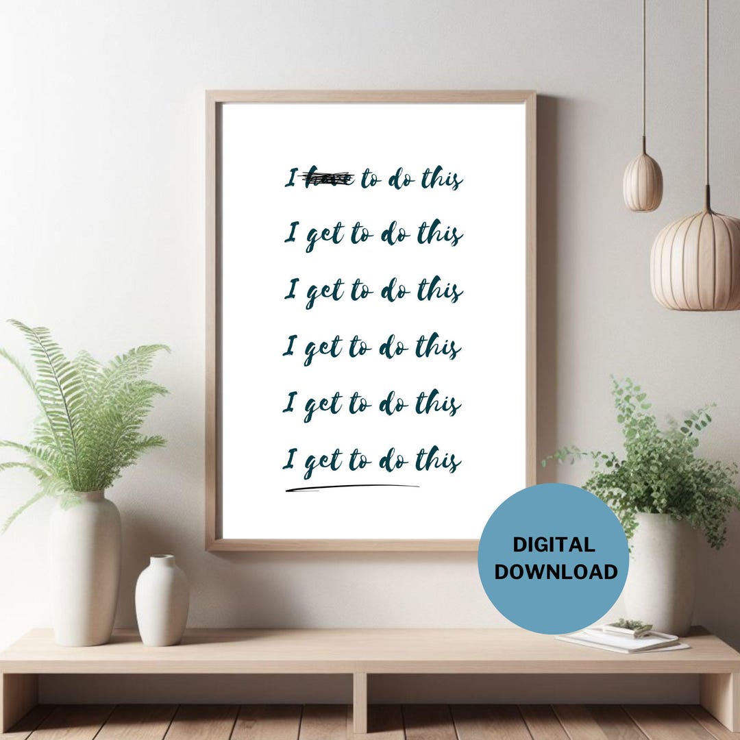 I Have to Do This Vs I Get to Do This | High Quality Digital Print ...