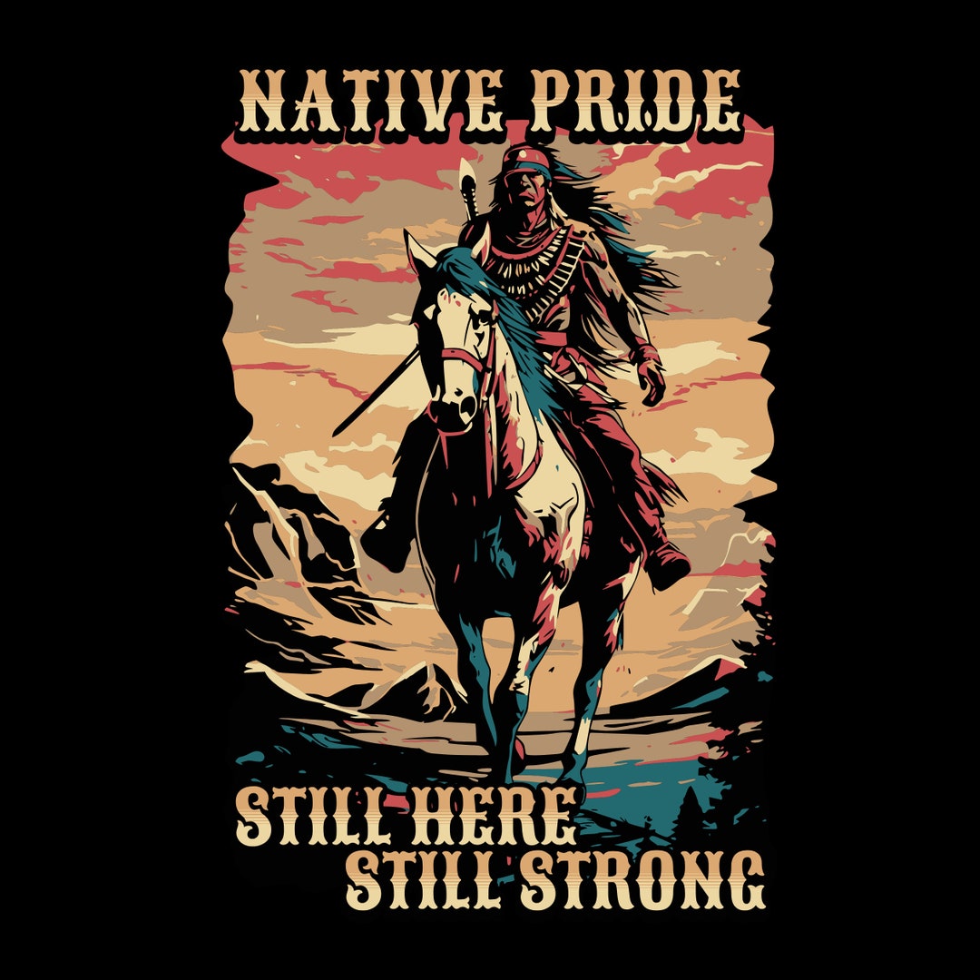 Native Pride Still Here Still Strong PNG, Native Pride Men, American ...