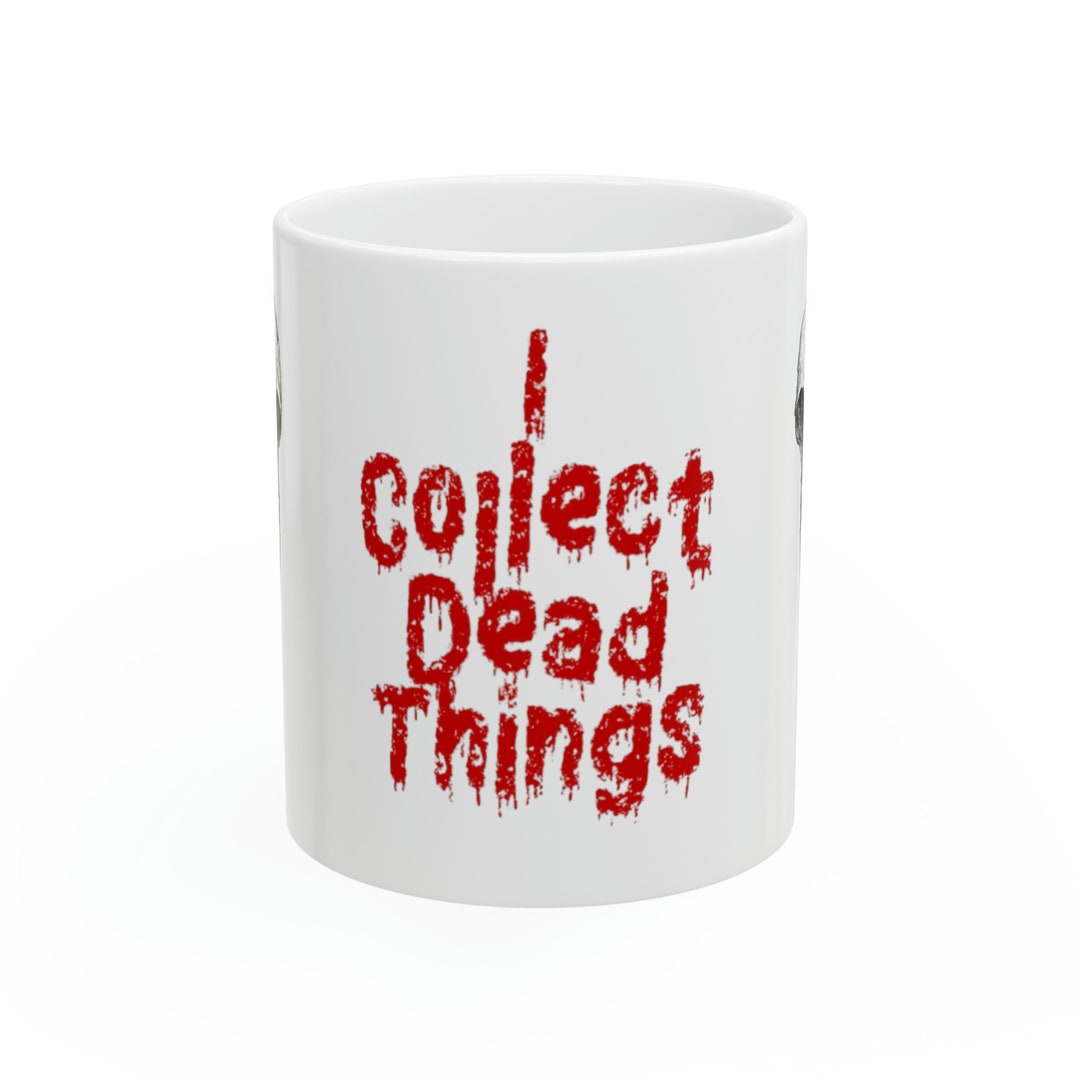 I Collect Dead Things Ceramic Mug, 11oz - Etsy