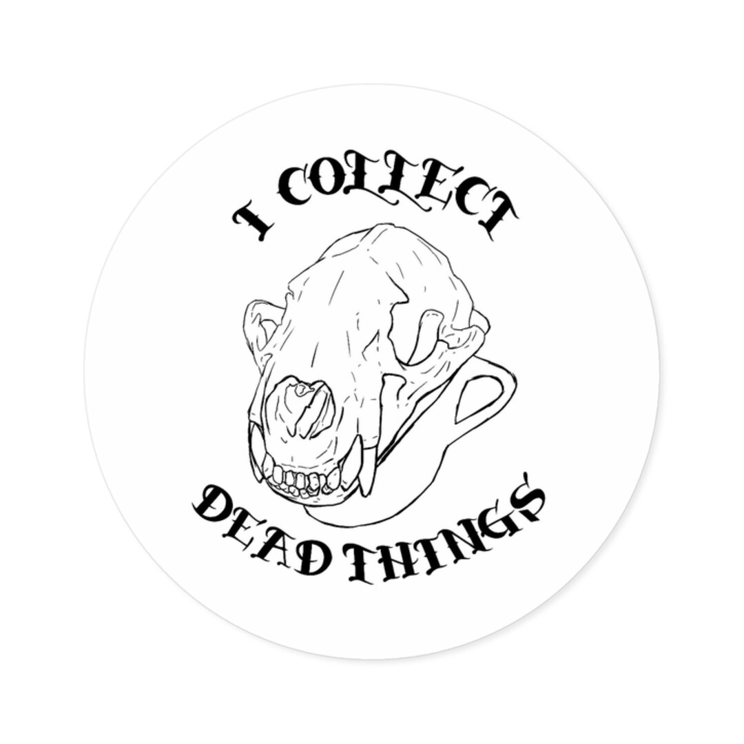 Round "i Collect Dead Things" Stickers, Indoor\outdoor - Etsy