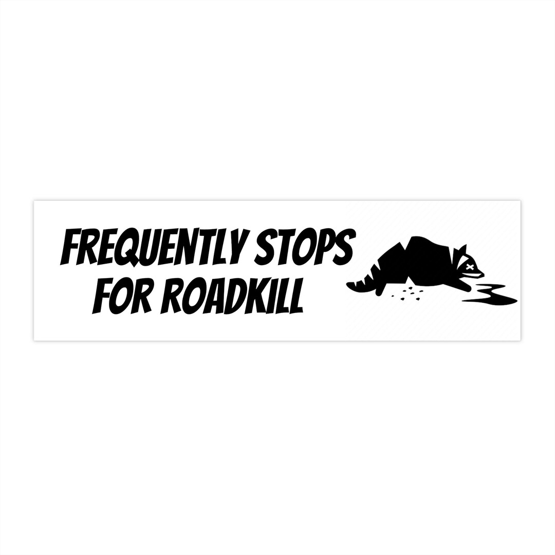 Frequently Stops for Roadkill Bumper Sticker - Etsy