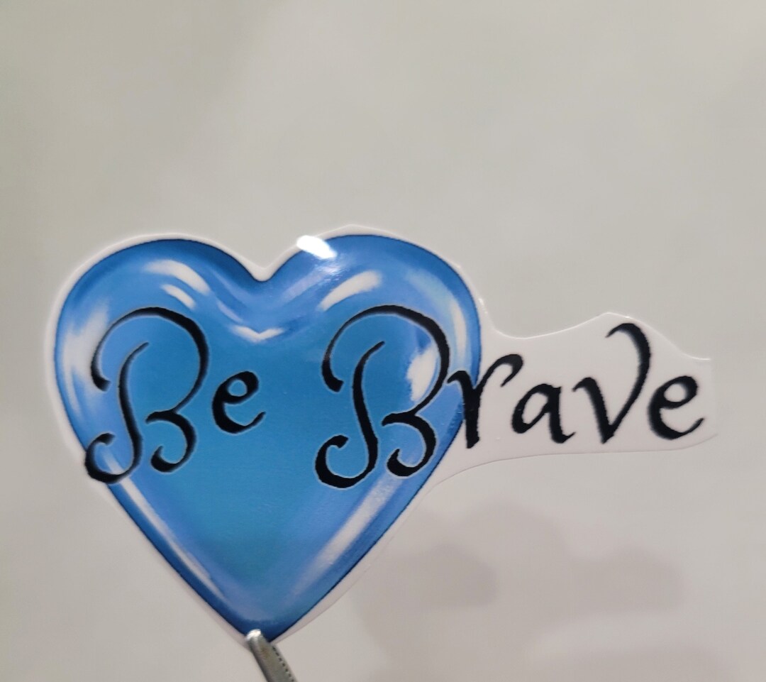 Be Brave" Clear Sticker , Journals, Water Bottle, Scrapbook ,tumbler ...
