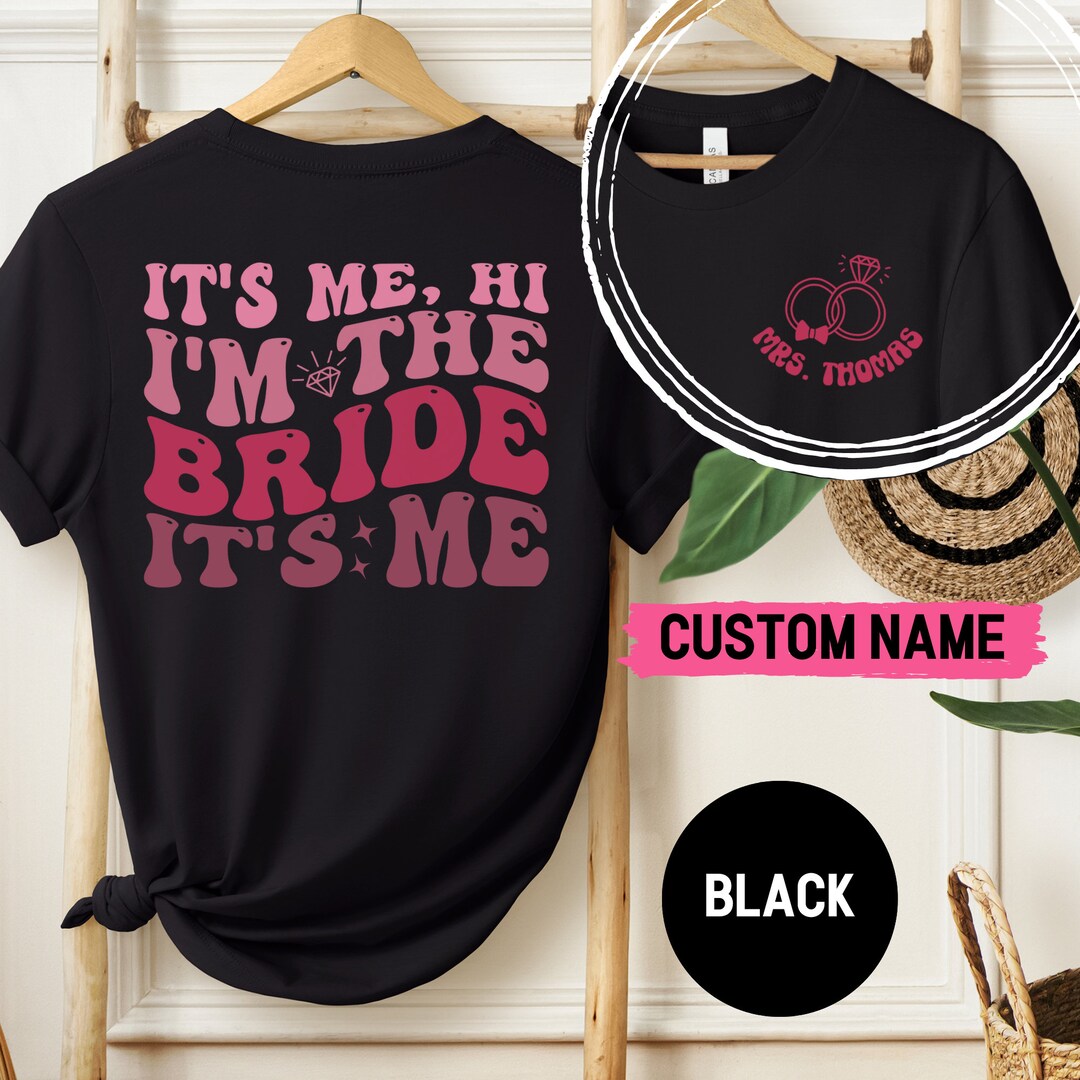 Custom Bride Shirt, It's Me Hi I'm the Bride Personalized T-shirt ...