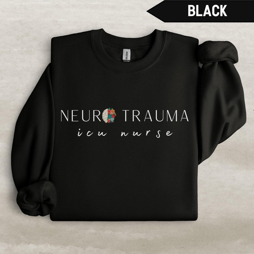 Trauma Neuro ICU Nurse Sweatshirt, Trauma Neuro Icu Nurse Shirt, Neuro ...