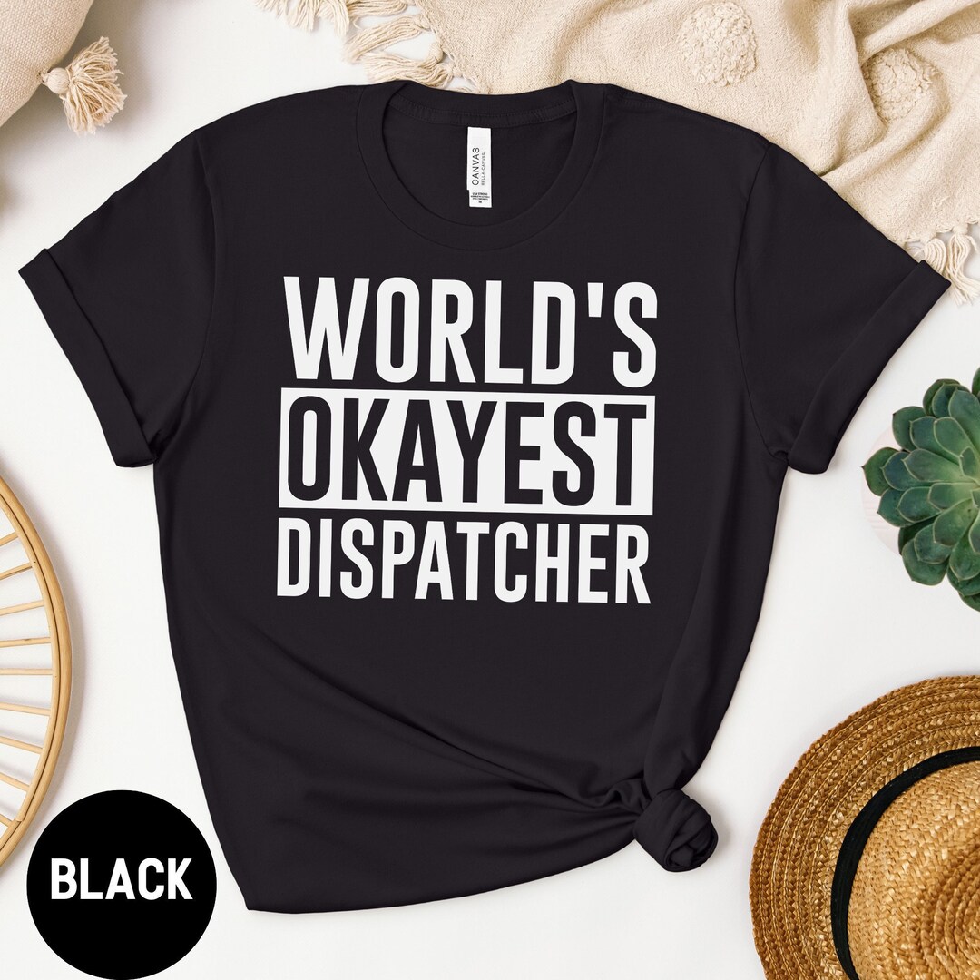 Dispatcher Funny Shirt, World's Okayest Dispatcher T-shirt, Gift for ...