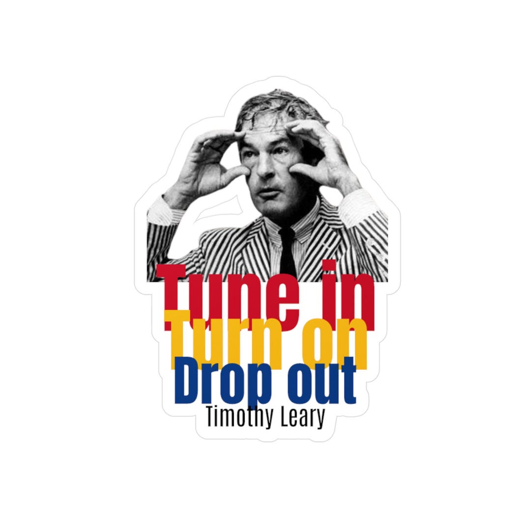 Vinyl Sticker / Decal - Dr. Timothy Leary Quote Tune in , Turn on ...