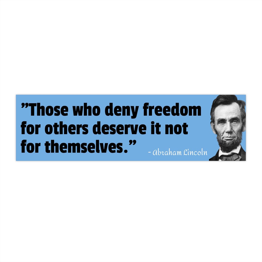 Vinyl Bumper Sticker - Abraham Lincoln Quote - Those Who Deny Freedom ...