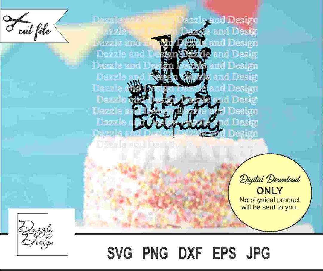 Birthday Cake Topper - Sweet 16 SVG File (includes Svg, Eps, Dxf, Png ...