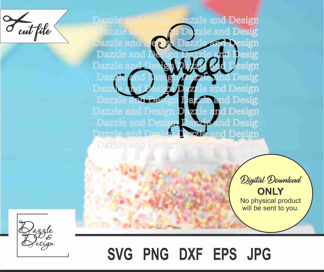 Birthday Cake Topper - Sweet 16 File, (includes Svg, Eps, Dxf, Png ...