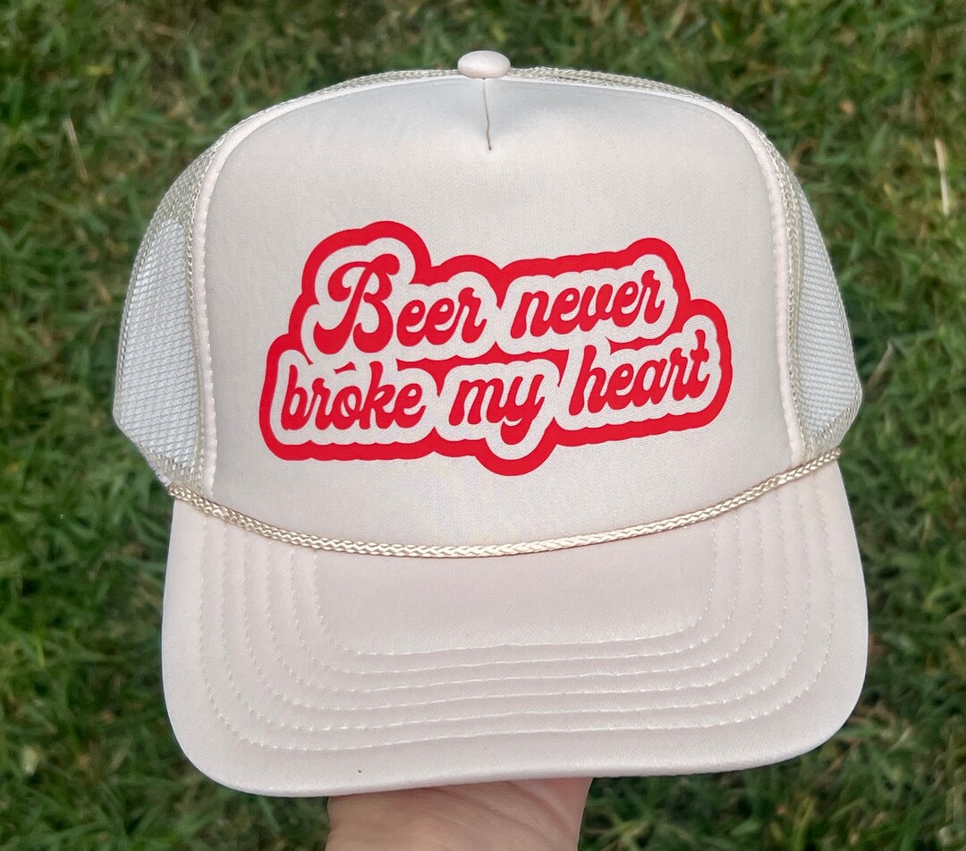 Beer Never Broke My Heart Trucker Hat - Etsy