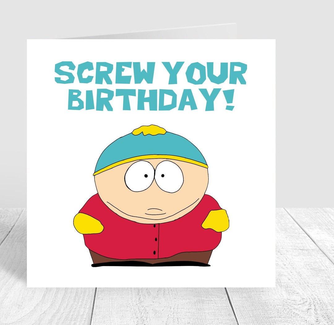 Funny Birthday Card. Cheeky Greetings Card. South Park. Cartman Card ...
