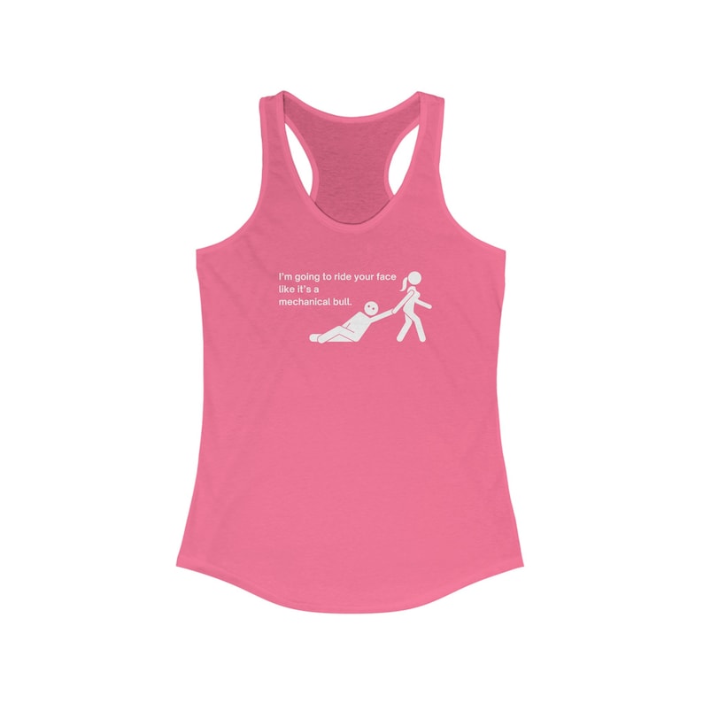 I'm Going to Ride Your Face - Women's Ideal Racerback Tank ...