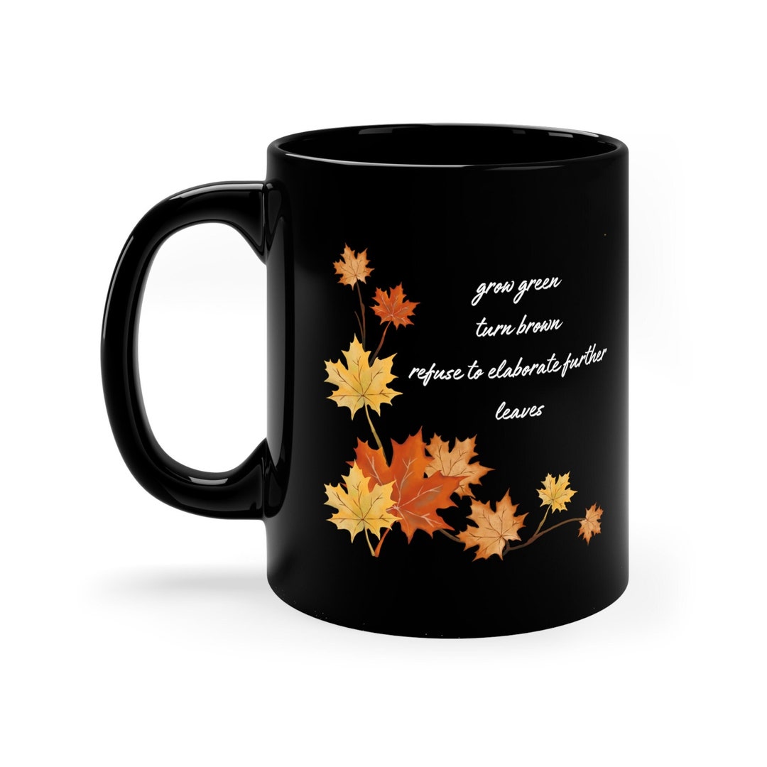 Leaves Fall Autumn Fun Colors Meme Snarky Quirky 11oz Black Mug - Etsy