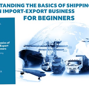 Understanding the Basics of Shipping in Import-export Business for ...