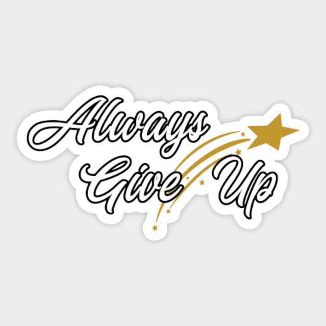 Always Give up Sticker - Etsy