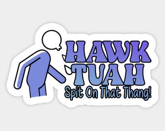 Hawk Tuah Spit on That Thang' Funny Sticker Meme Hauk Tua 2024 ...