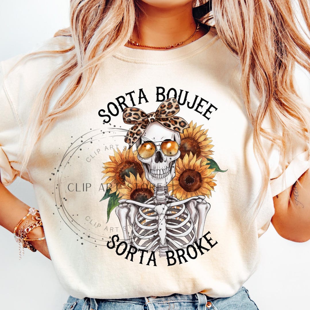Sorta Boujee Sorta Broke Png, Funny Skeleton PNG, Funny Mom Sublimation ...