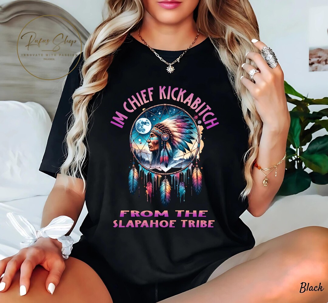 Chief Kickabitch Slapahoe Tribe Funny Native for Men Women T-shirt - Etsy
