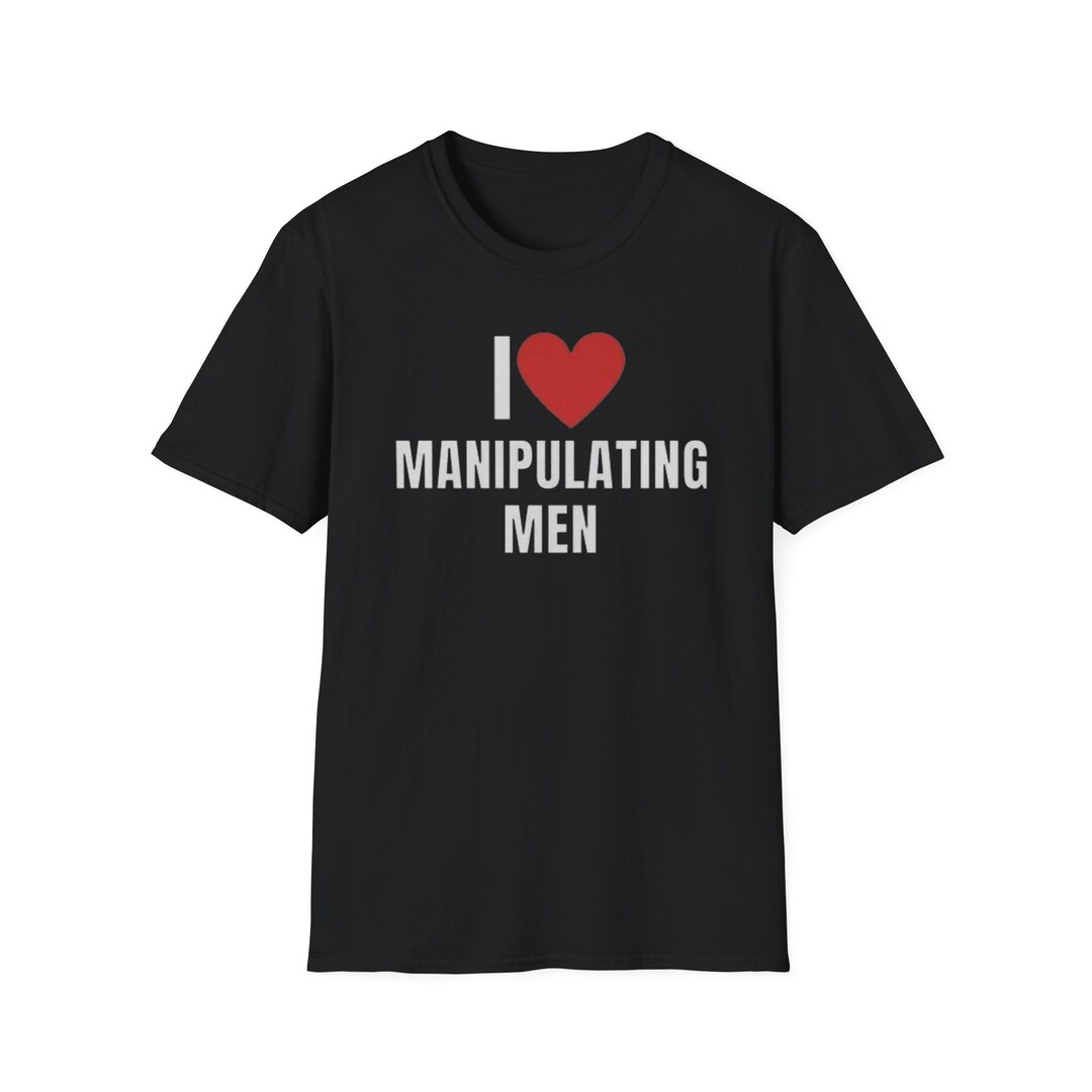Funny I Love Manipulating Men T-shirt - Etsy