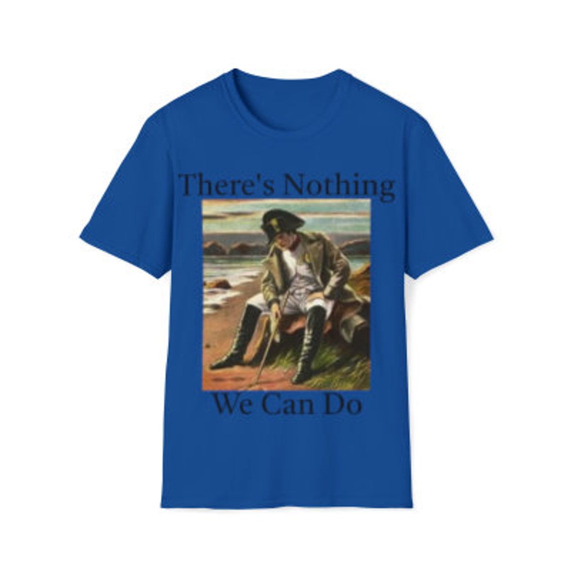 Napoleon There's Nothing We Can Do Sad Napoleon Tiktok Tee Shirt ...