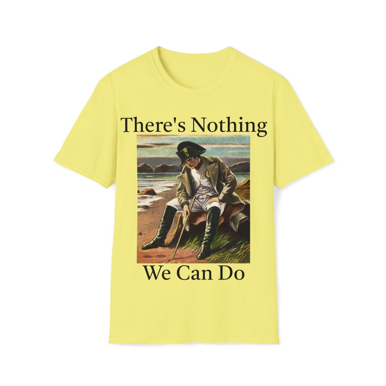 Napoleon There's Nothing We Can Do Sad Napoleon Tiktok Tee Shirt ...