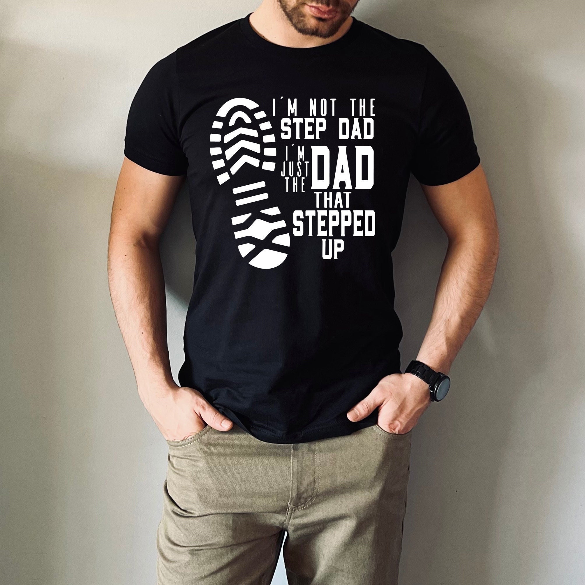 I'm Not the Step Dad Shirt, I'm Just the Dad Shirt, I'm Just the Dad ...