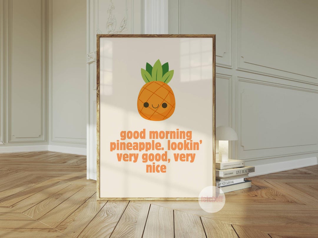 Good Morning Pineapple Lookin' Very Good Very Nice Print Wall Art ...