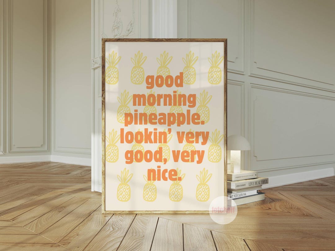 Good Morning Pineapple Lookin' Very Good Very Nice Print Wall Art ...
