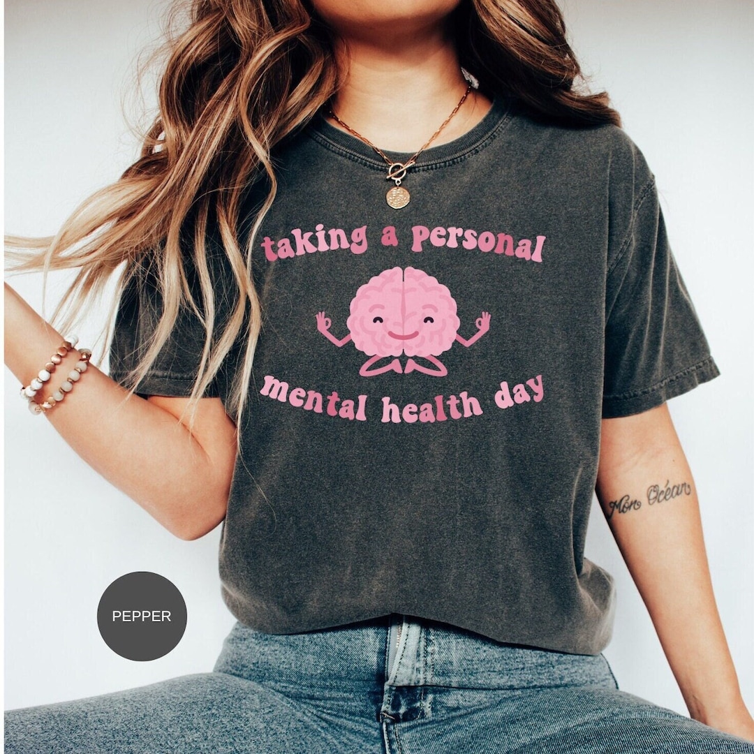 Mental Health Awareness Tshirt, Taking a Personal Mental Health Day ...