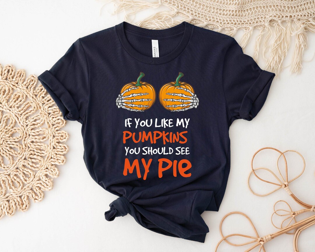 If You Like My Pumpkins You Should See My Pie T-shirt, Halloween Gifts ...