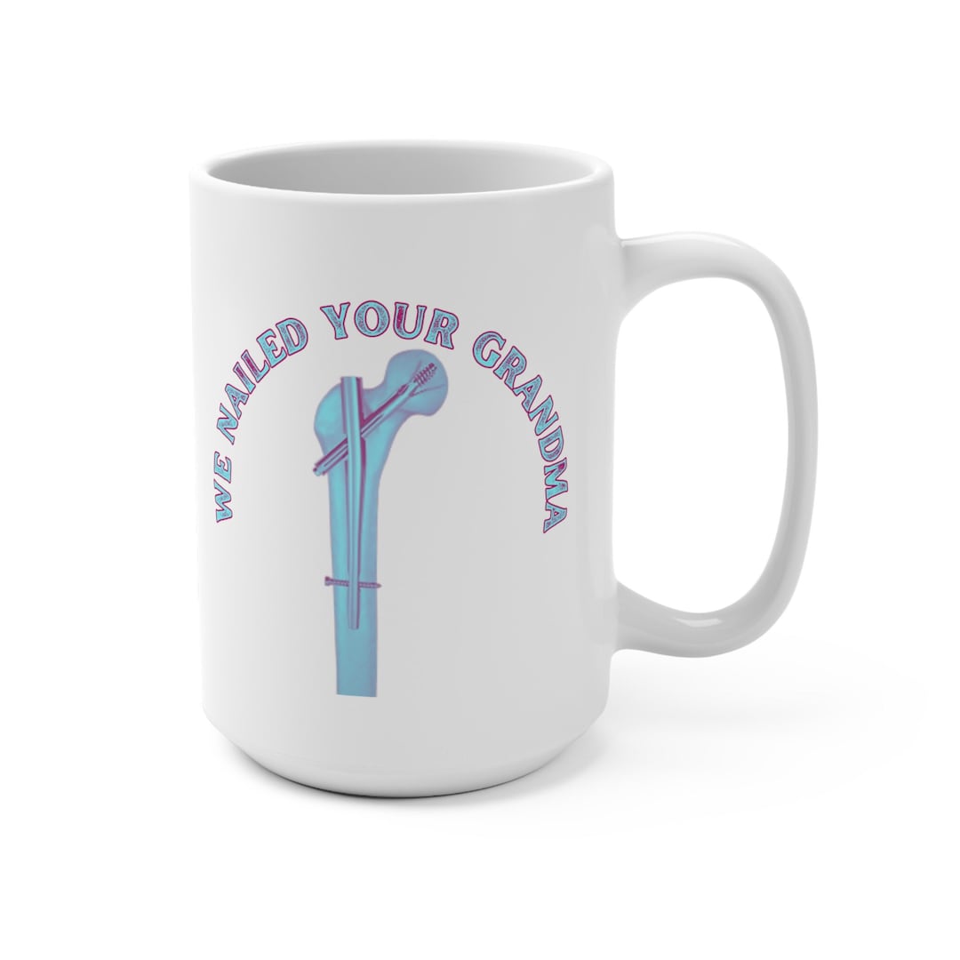 Bones and Brews, the We Nailed Your Grandma 15 Oz Mug - Celebrating ...