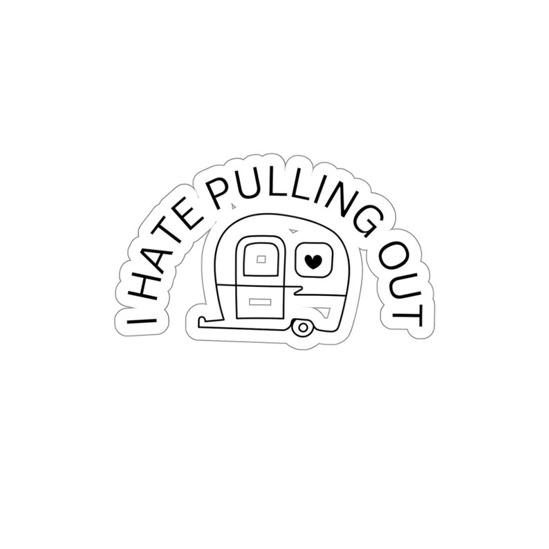 I Hate Pulling Out Camper Sticker, for Adventurous Souls With a Spicy ...