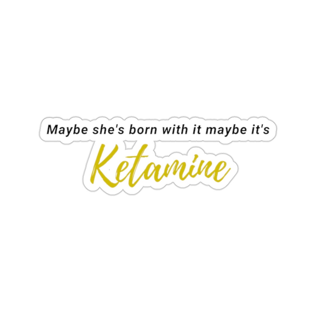 Maybe It's Ketamine: A Prescription for Possibilities Sticker, Kiss-cut ...