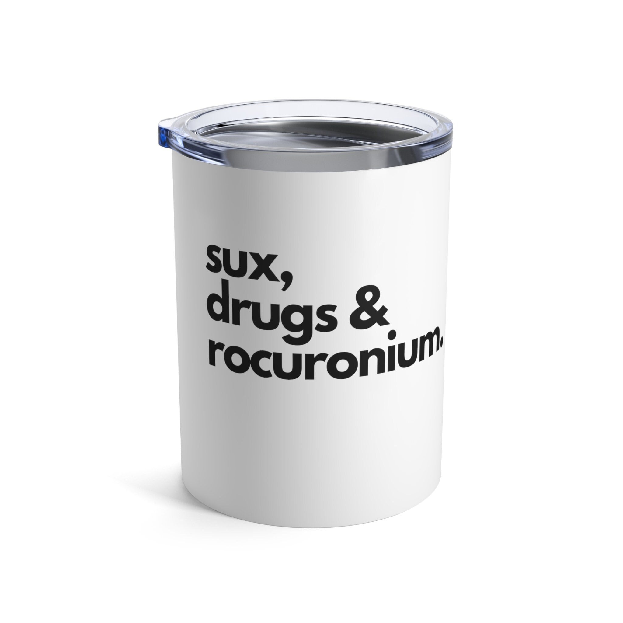 Sip, Chuckle, Cure: the Sux, Drugs & Rocuronium'10 Oz Stainless Steel ...