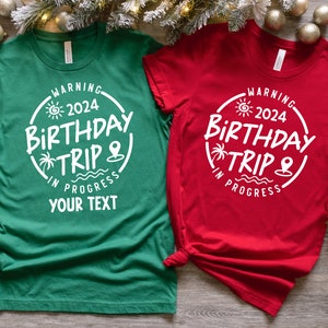 Custom Birthday Trip Shirt, Warning Birthday Trip 2024 in Progress Tshirt, Personalized Birthday ...