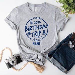 Custom Birthday Trip Shirt, Warning Birthday Trip 2025 in Progress Tshirt, Personalized Birthday ...