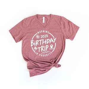 Custom Birthday Trip Shirt, Warning Birthday Trip 2025 in Progress Tshirt, Personalized Birthday ...