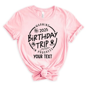 Custom Birthday Trip Shirt, Warning Birthday Trip 2025 in Progress Tshirt, Personalized Birthday ...