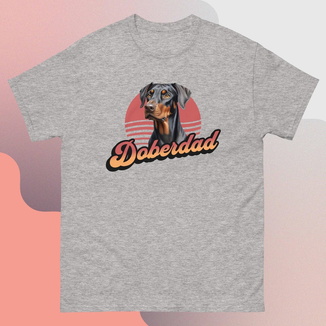 Doberman T Shirt, Dobermann T Shirt, Dog Dad Tee, Dog Father Tee, Gift for Dog Lover, Doberman ...