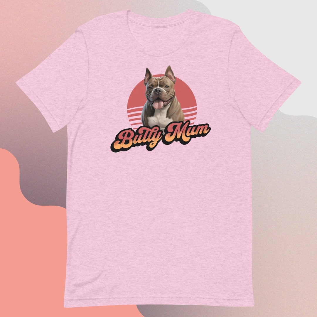 American Bully T Shirt, Bully T Shirt, Dog Mum Tee, Dog Mom Tee, Gift ...