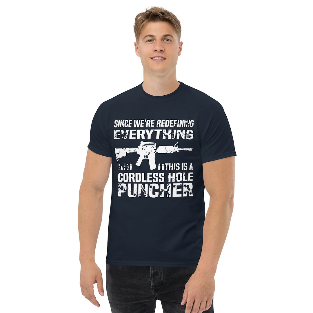 Funny Mens Pro Gun T-shirt Since We Are Redefining Everything Cordless ...