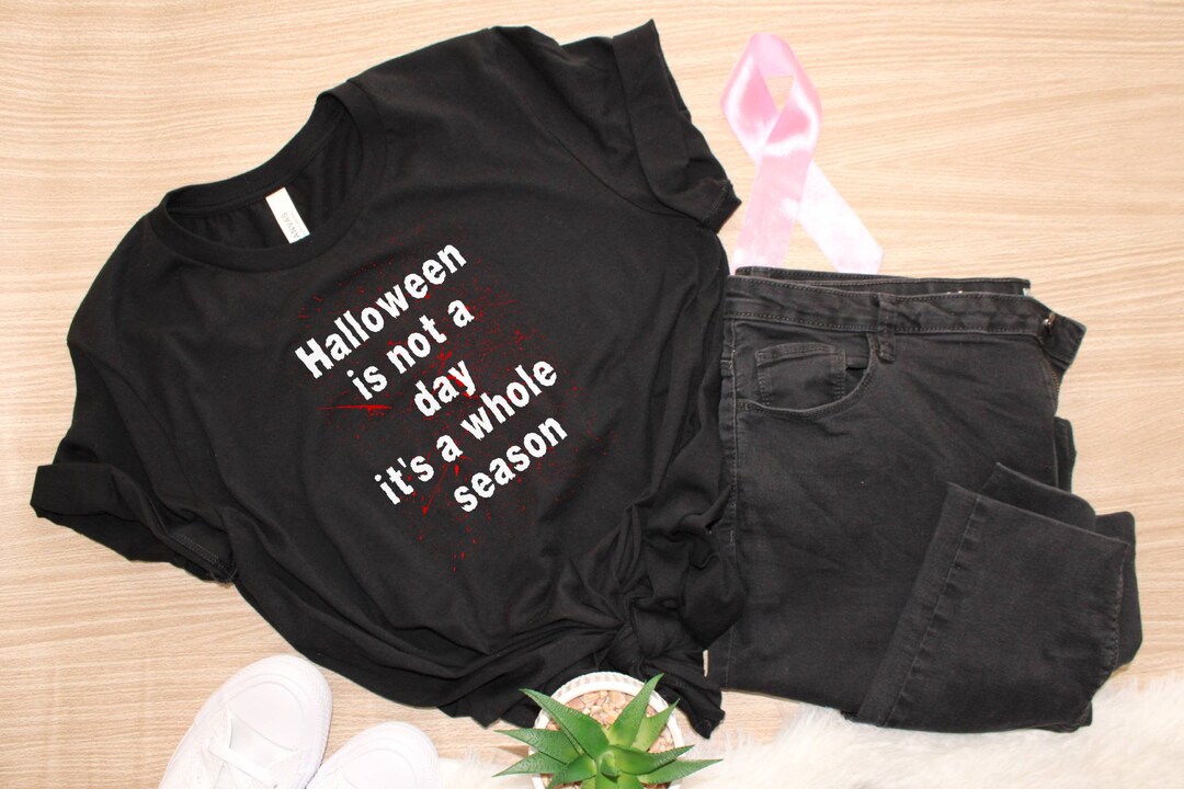 Halloween is Not a Day Its a Whole Season Shirthalloween - Etsy