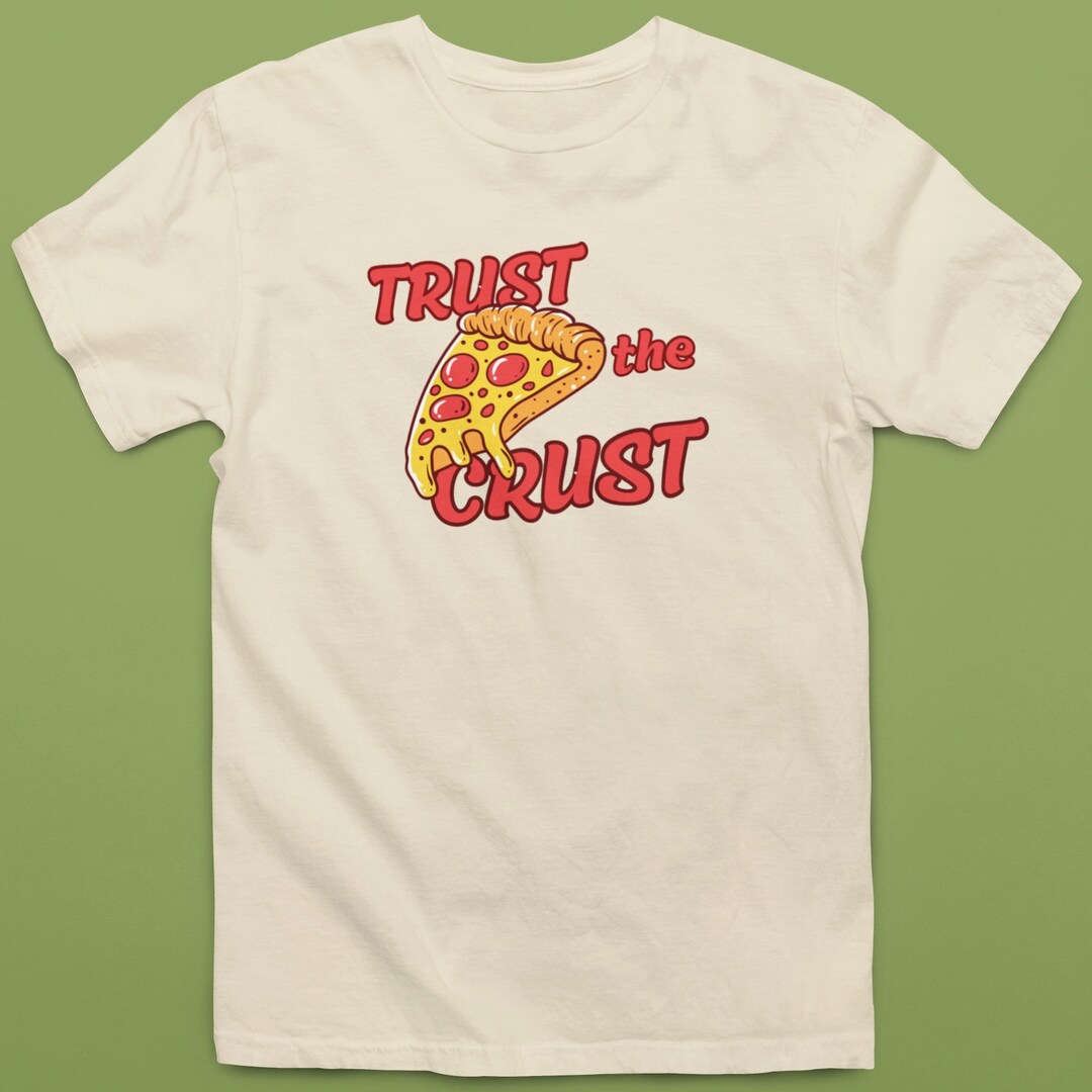 Trust the Crust Pizza T Shirt for A Pizza Lover Foodie Shirt Italian ...