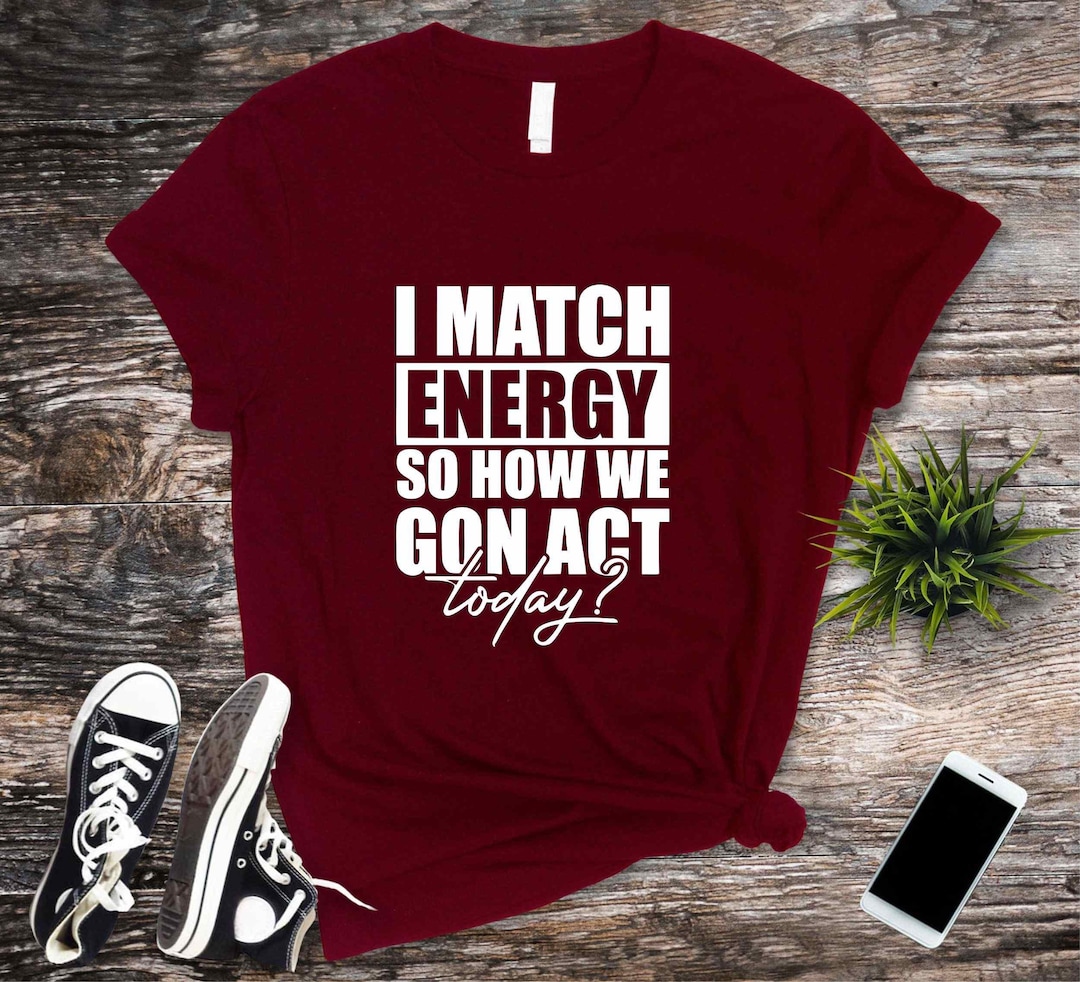 I Match Energy T-shirt, Positive Energy T Shirt, Funny Women's T-Shirt ...