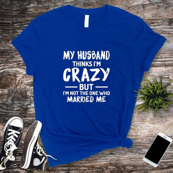 My Husband Thinks Im Crazy But Im Not The One Who Married Me Svg Etsy