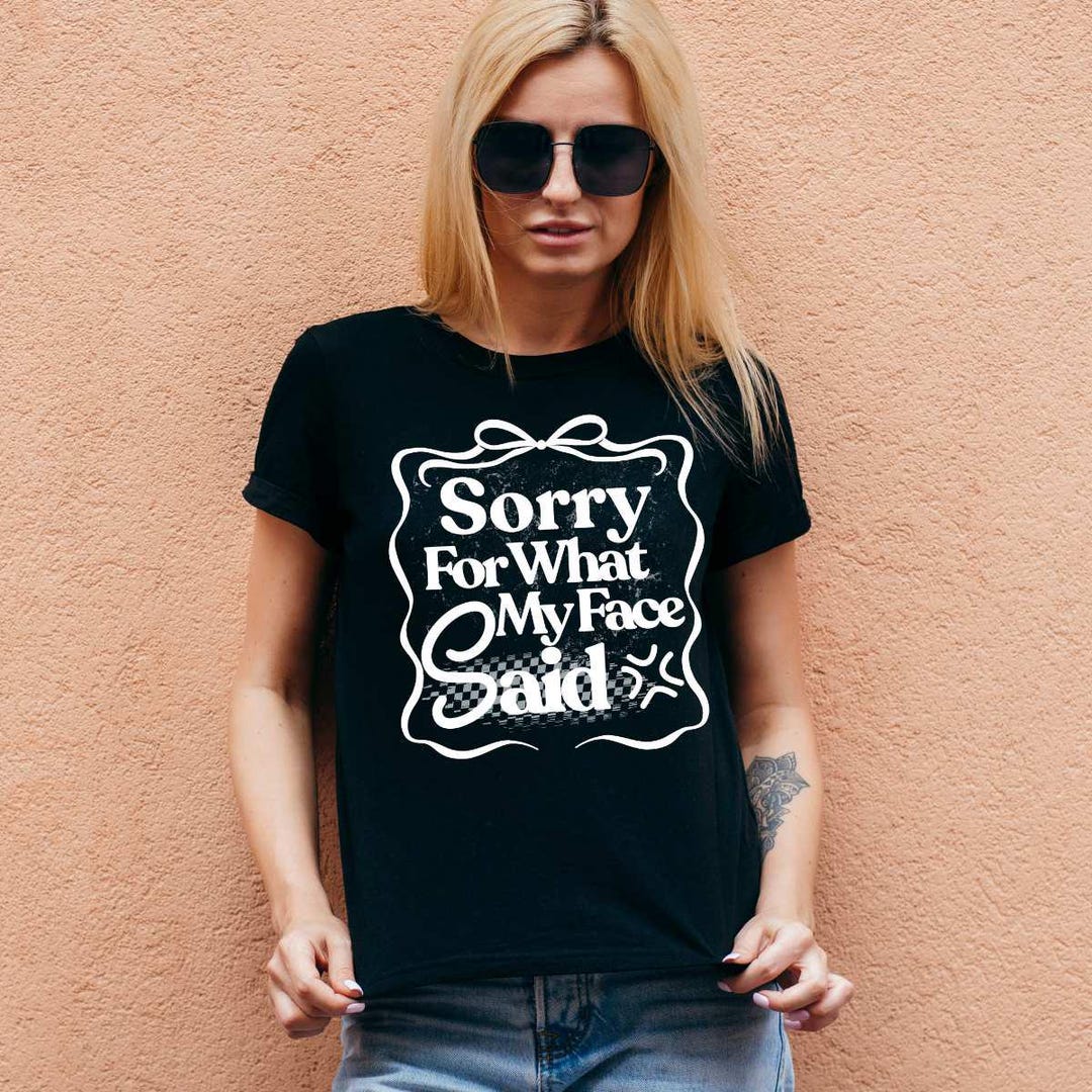 Sorry for What My Face Said PNG, Funny Sarcasm Digital Download, Sassy ...